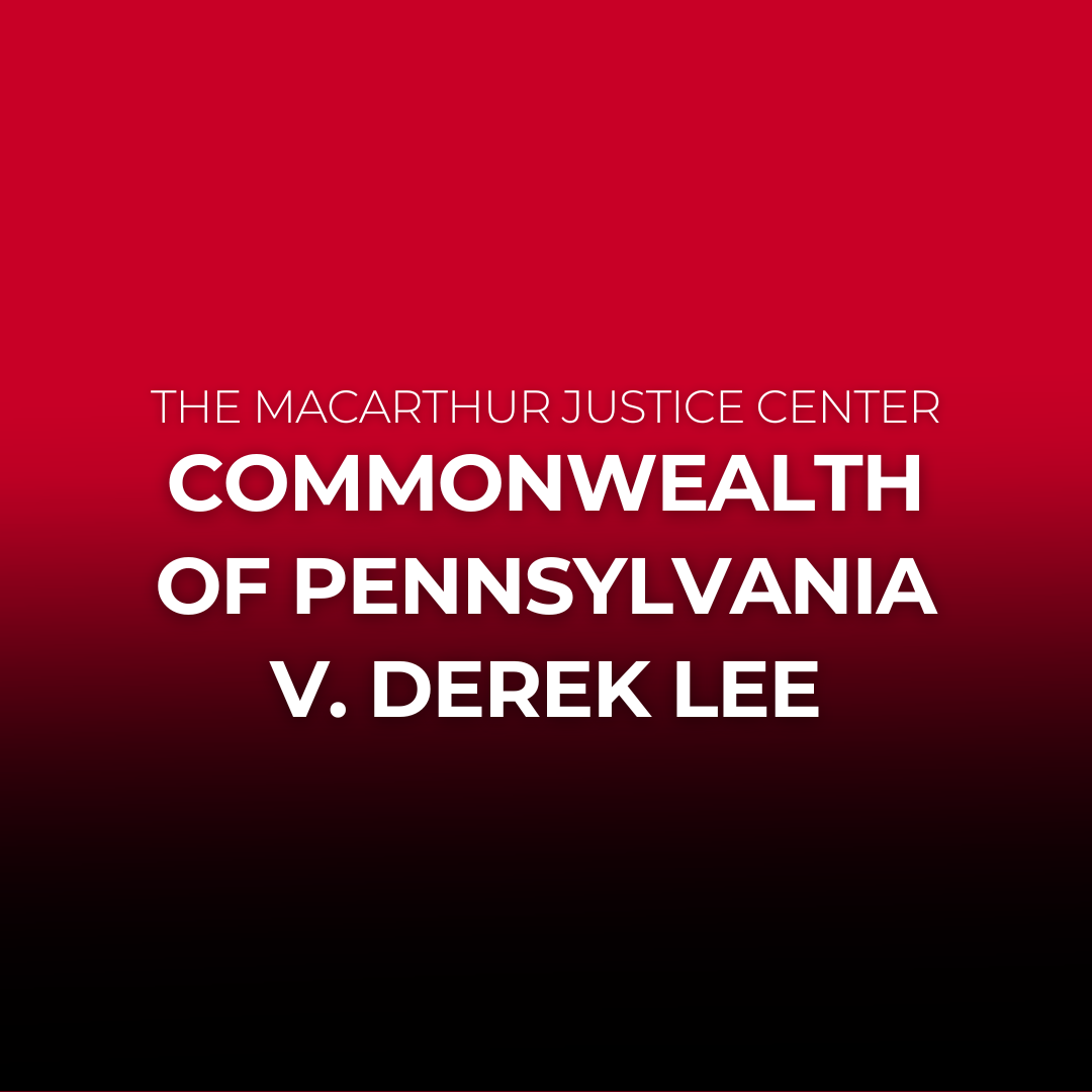 Commonwealth of Pennsylvania v. Derek Lee - MacArthur Justice